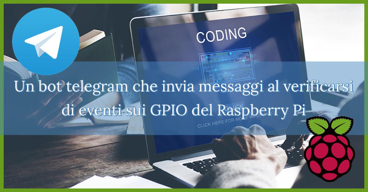 Un bot telegram che invia messaggi al verificarsi di eventi sui GPIO ...