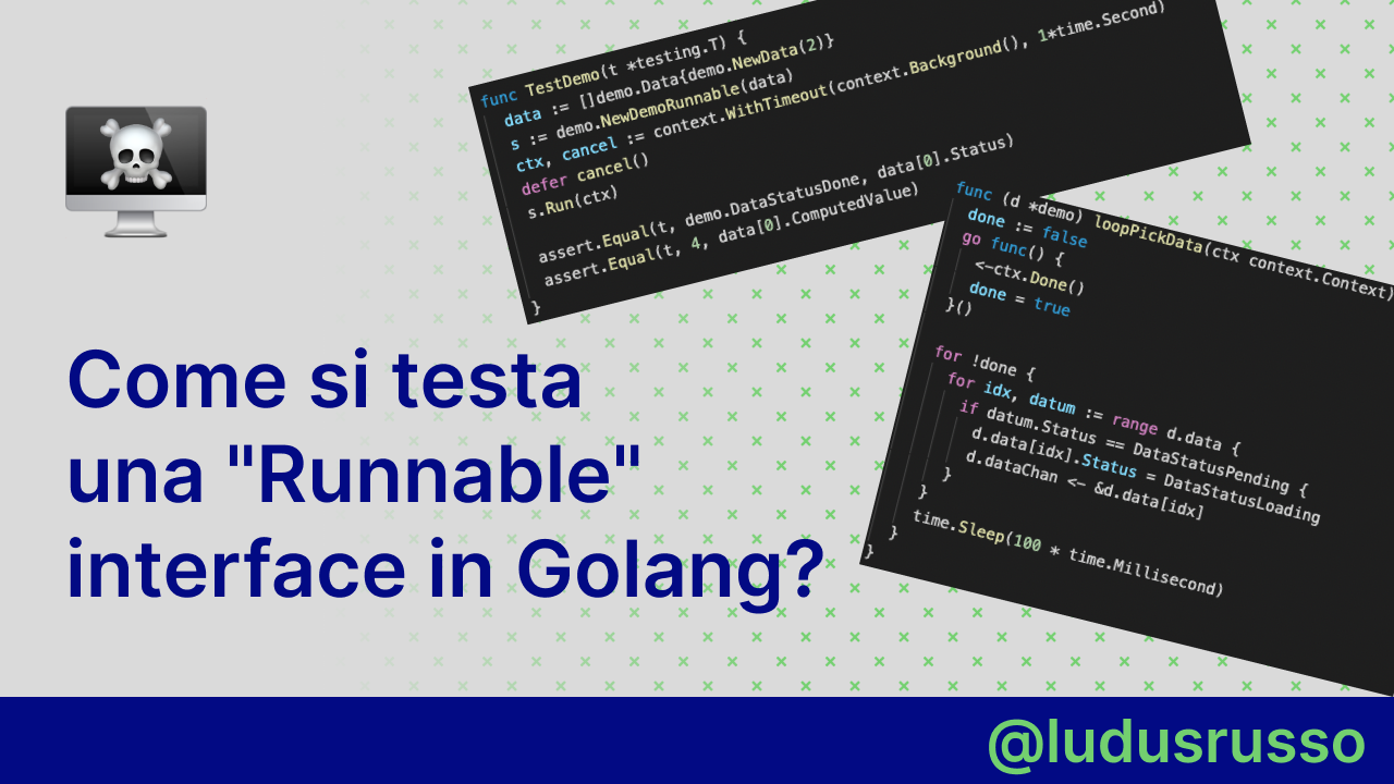 Come si testa una "Runnable" interface in Golang? | @ludusrusso